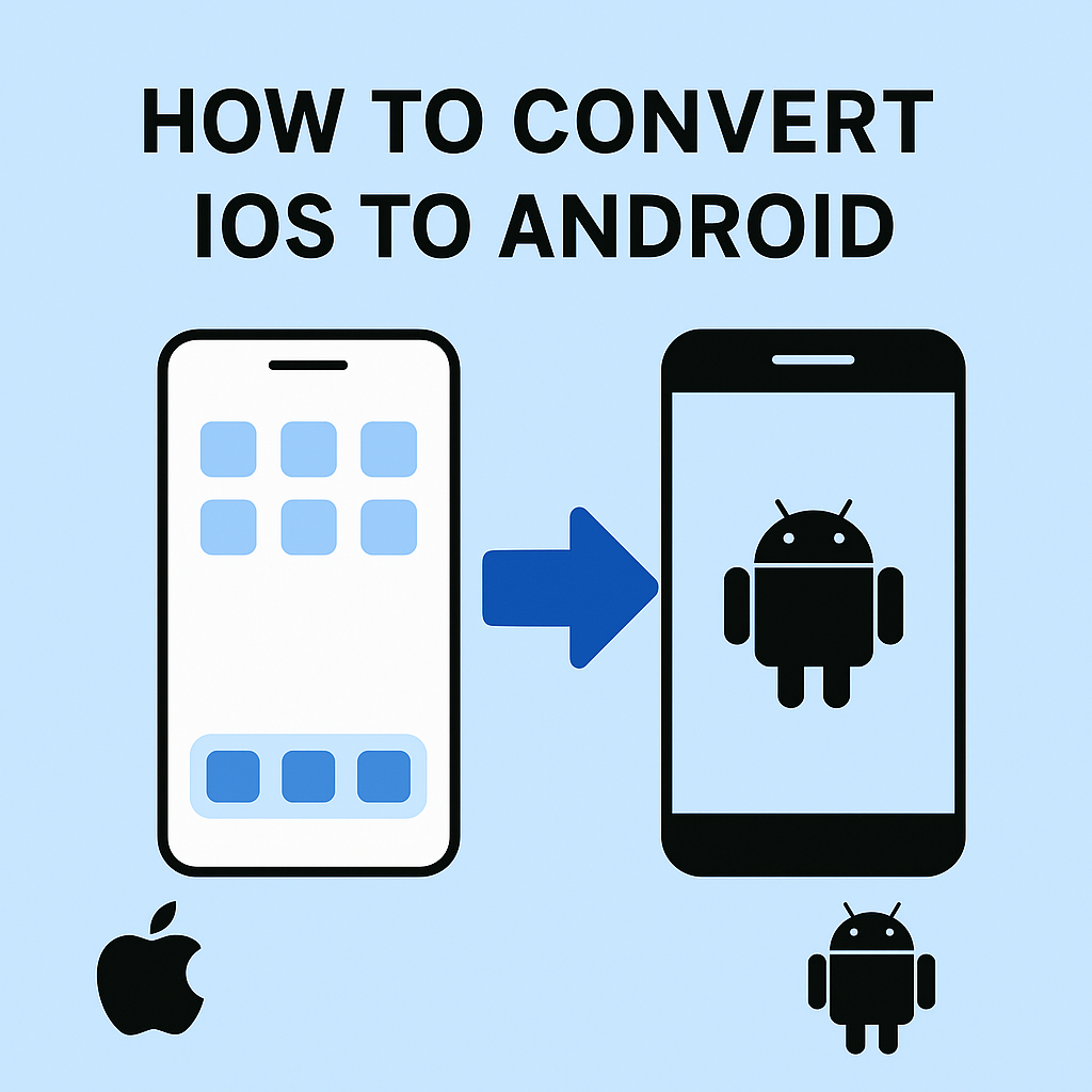 How to Convert iOS to Android: Step-by-Step Guide for 2025