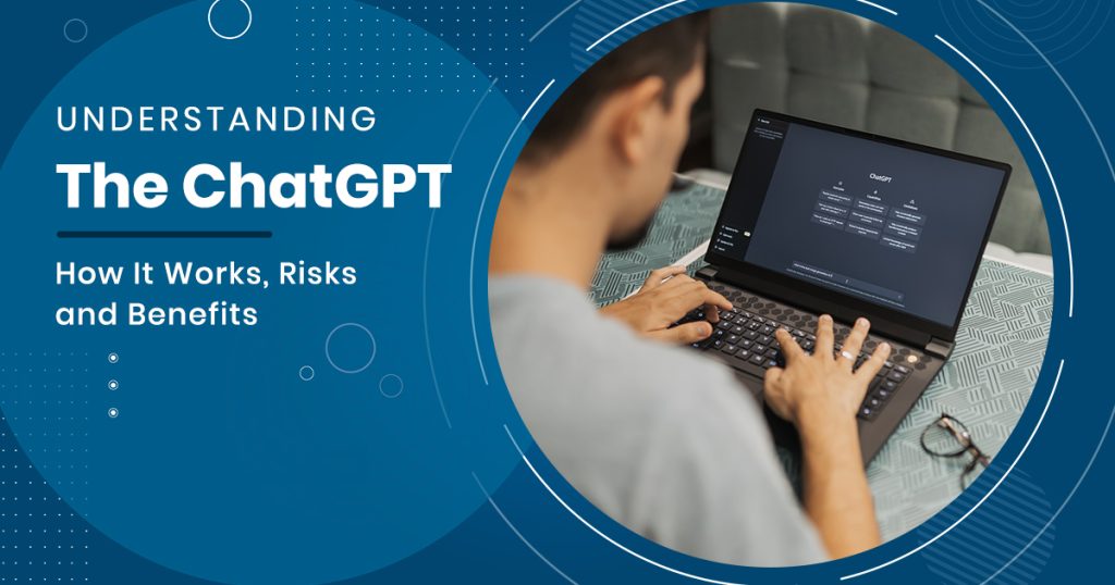 Understanding The ChatGPT: How It Works, Risks and Benefits - Crest ...