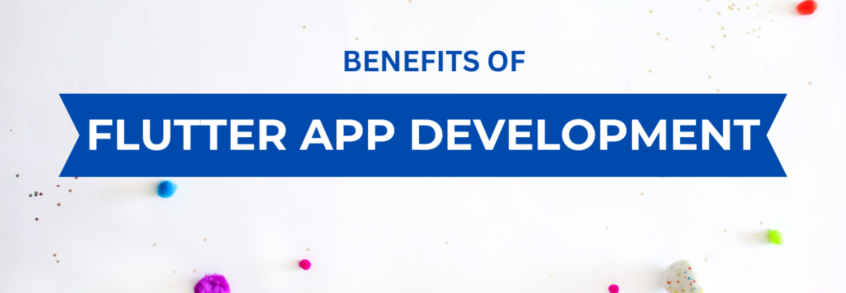 Top Benefits of Flutter App Development for Modern Apps