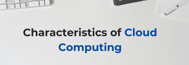 Characteristics of Cloud Computing | Key Features & Benefits