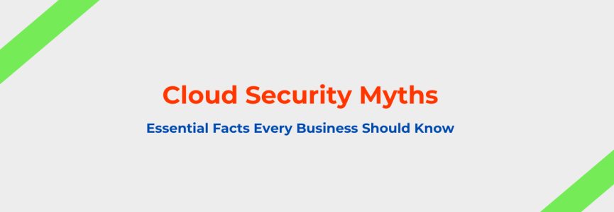 Cloud Security Myths: Debunking & Secure Strategy