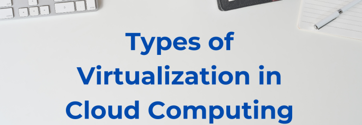 Types of Virtualization - Key Categories and Applications