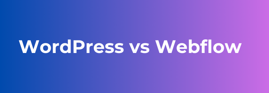 WordPress vs Webflow: Which Platform is Right for You?